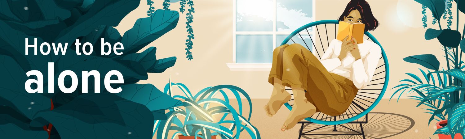 How to Be Alone: The Art of Being Your Own Best Friend