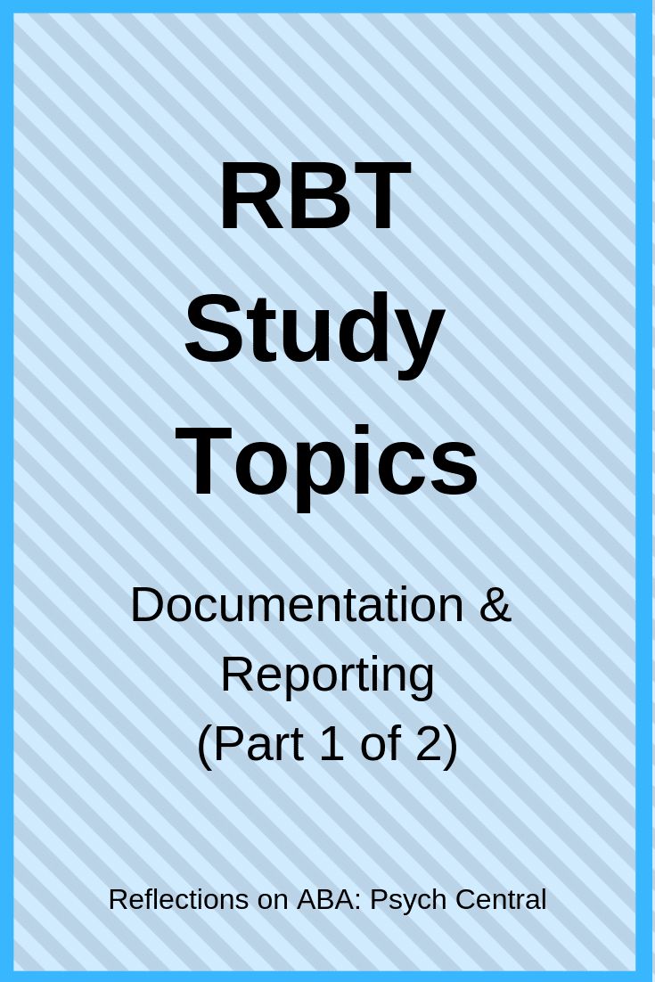 RBT Study Topics: Documentation and Reporting (Part 1 of 2)